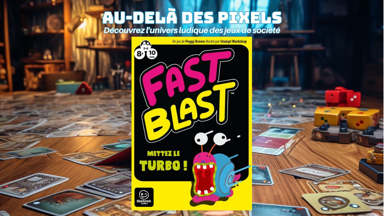 Fast Blast : Une nouvelle référence pour les jeux d'ambiance ? - Gaming ...